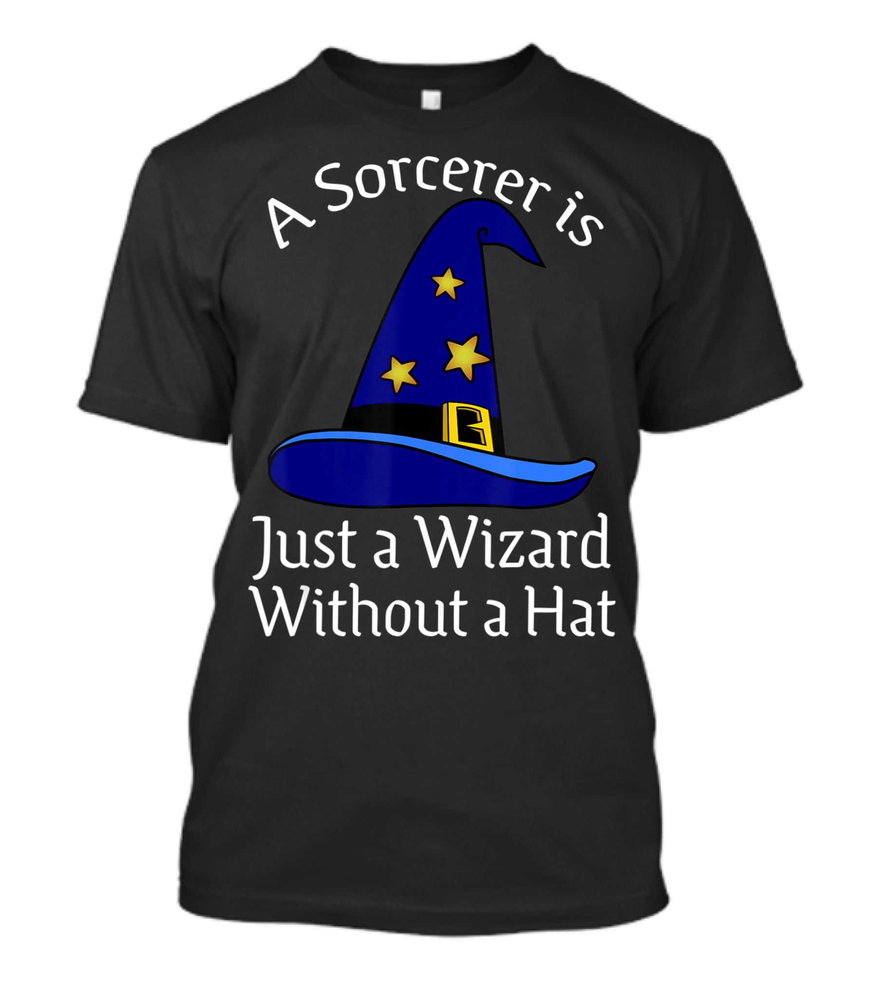 A Sorcerer Is Just A Wizard Without A Hat Wizard Hat Stars T-Shirt