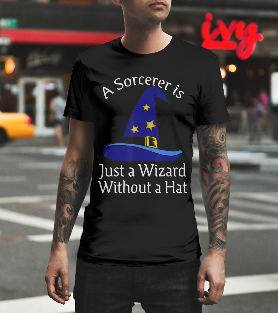 A Sorcerer Is Just A Wizard Without A Hat Wizard Hat Stars T-Shirt