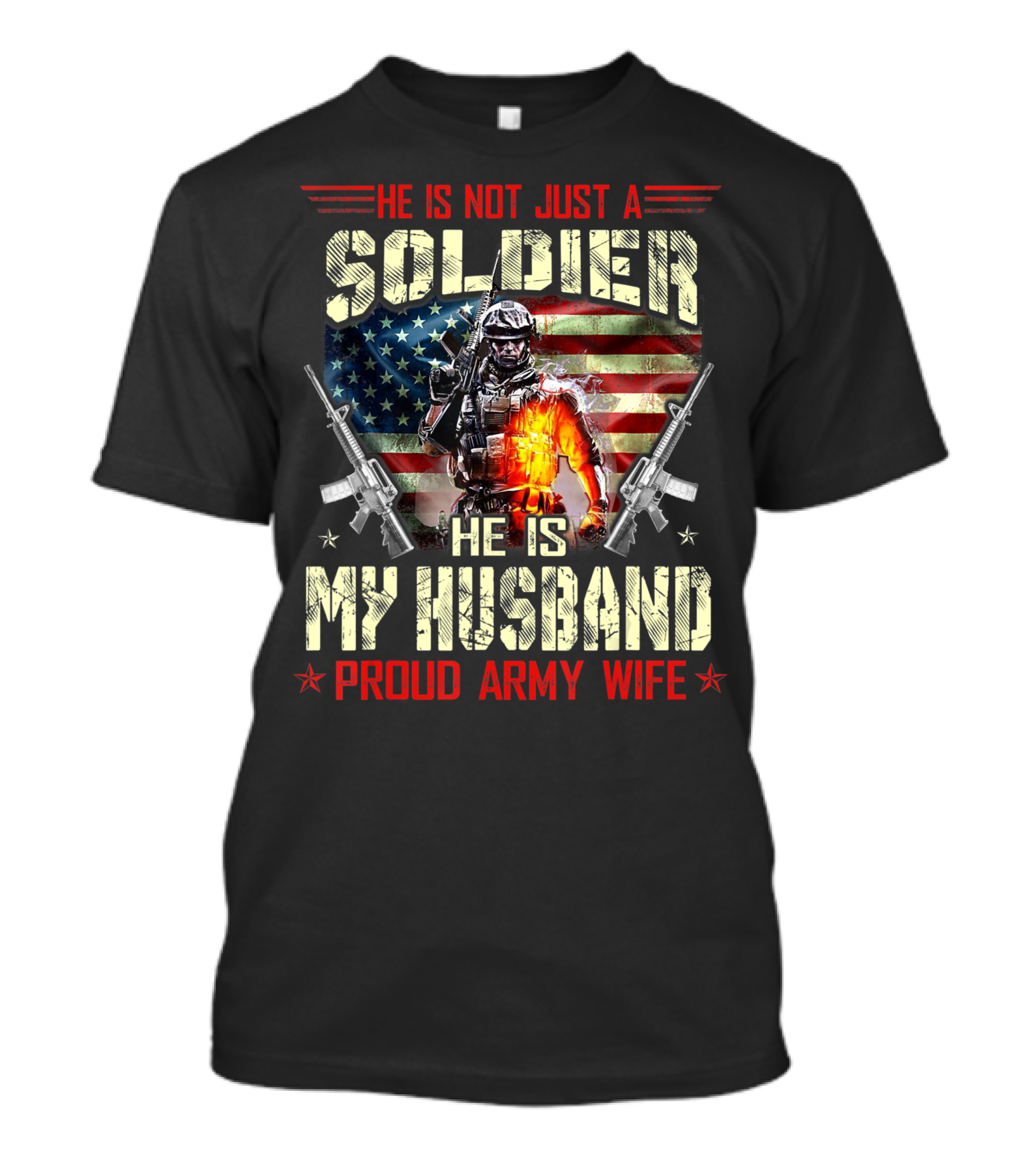 He Is Not Just A Soldier He Is My Husband Proud Army Wife American Flag Soldier Rifle T-Shirt