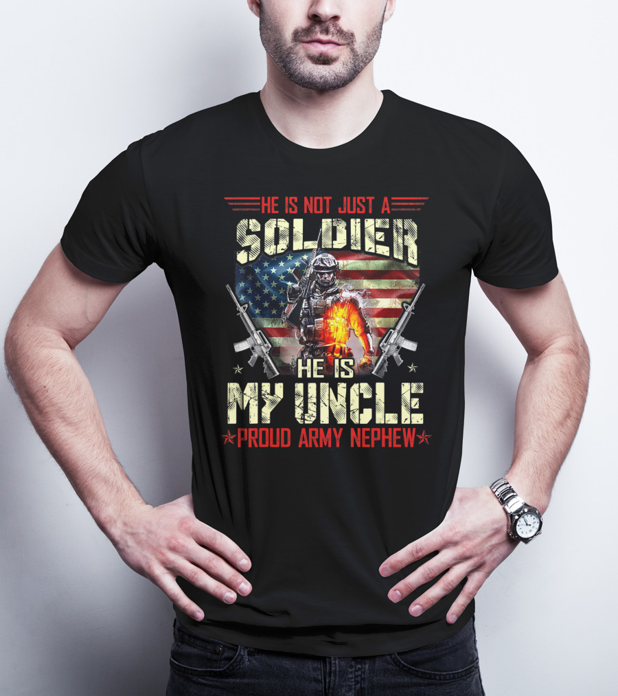 He Is Not Just A Soldier He Is My Uncle Proud Army Nephew American Flag Soldier With Rifles T-Shirt