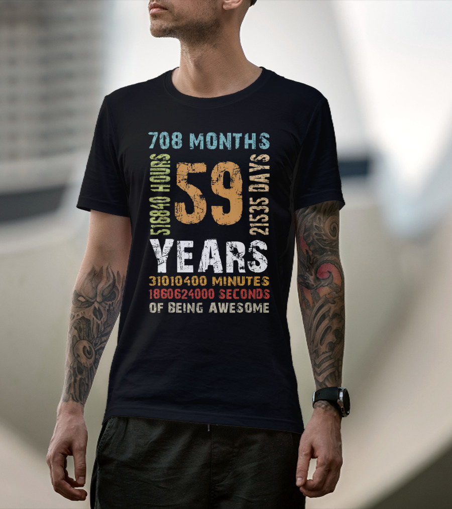 59 Years 708 Months 21535 Days 518840 Hours 31010400 Minutes 1860624000 Seconds Of Being Awesome T-Shirt