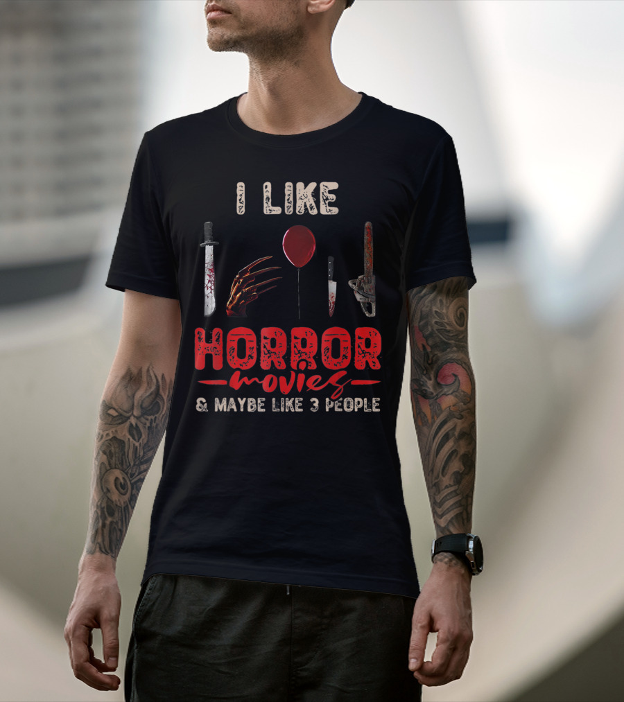 I Like Horror Movies Bloody Knife Balloon Chainsaw Claw Maybe Like 3 People T-Shirt