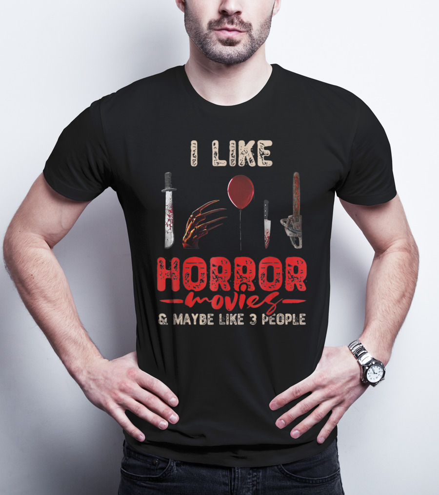 I Like Horror Movies Bloody Knife Balloon Chainsaw Claw Maybe Like 3 People T-Shirt