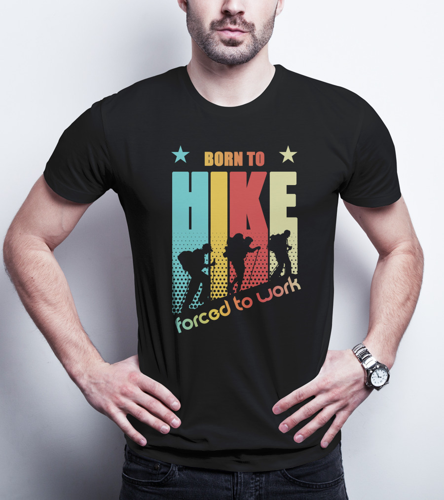 Born To HIKE Forced To Work T-Shirt