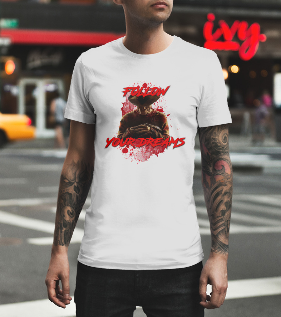 Follow Your Dreams Nightmare On Elm Street Freddy Krueger T-Shirt