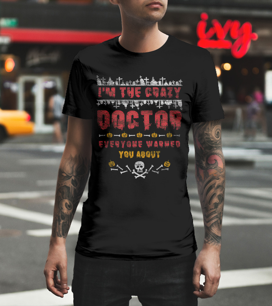I'm The Crazy Doctor Everyone Warned You About Halloween Graveyard Skull Pumpkins T-Shirt