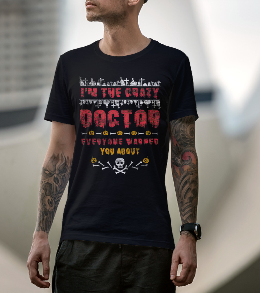 I'm The Crazy Doctor Everyone Warned You About Halloween Graveyard Skull Pumpkins T-Shirt