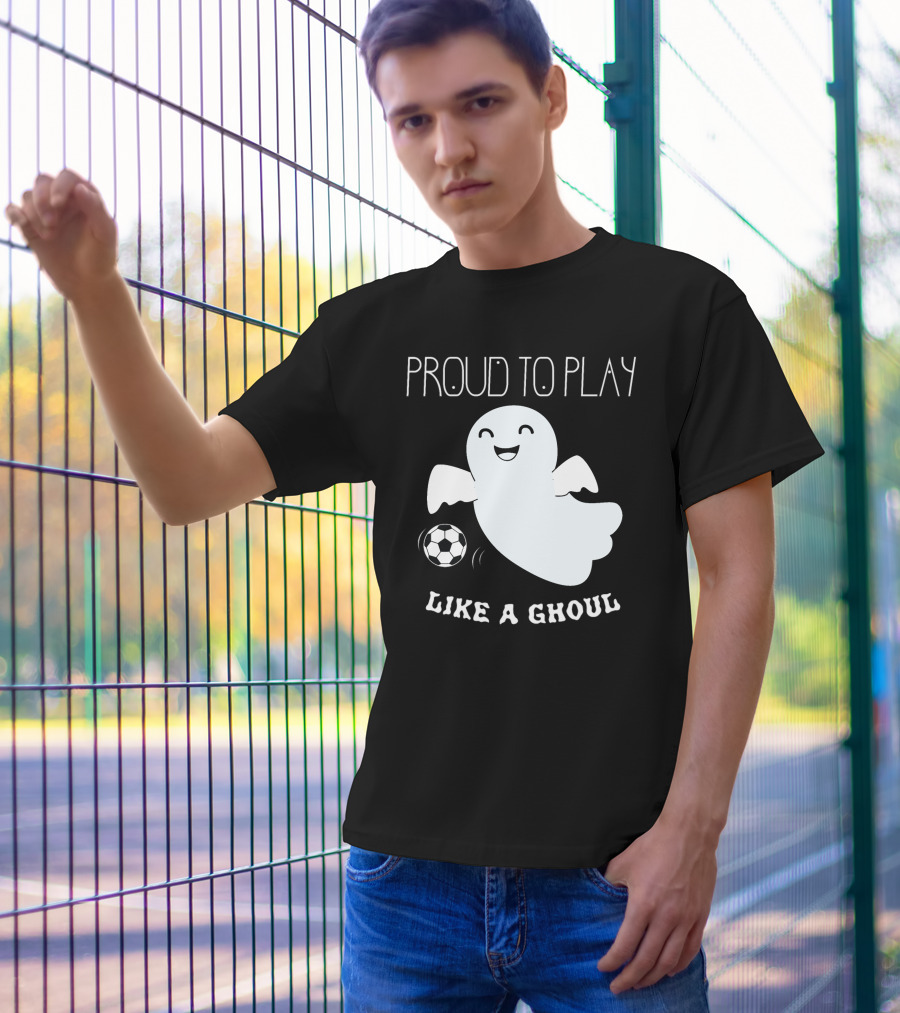 Proud To Play Soccer Like A Ghoul Halloween T-Shirt