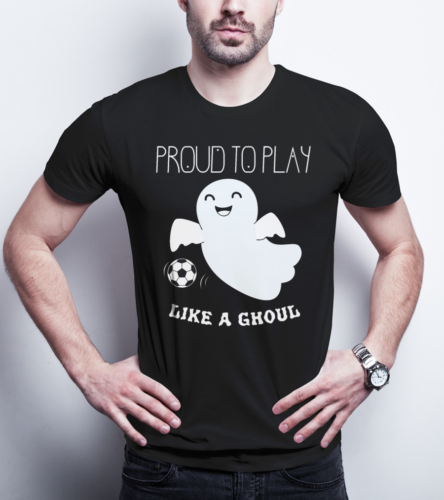 Proud To Play Soccer Like A Ghoul Halloween T-Shirt
