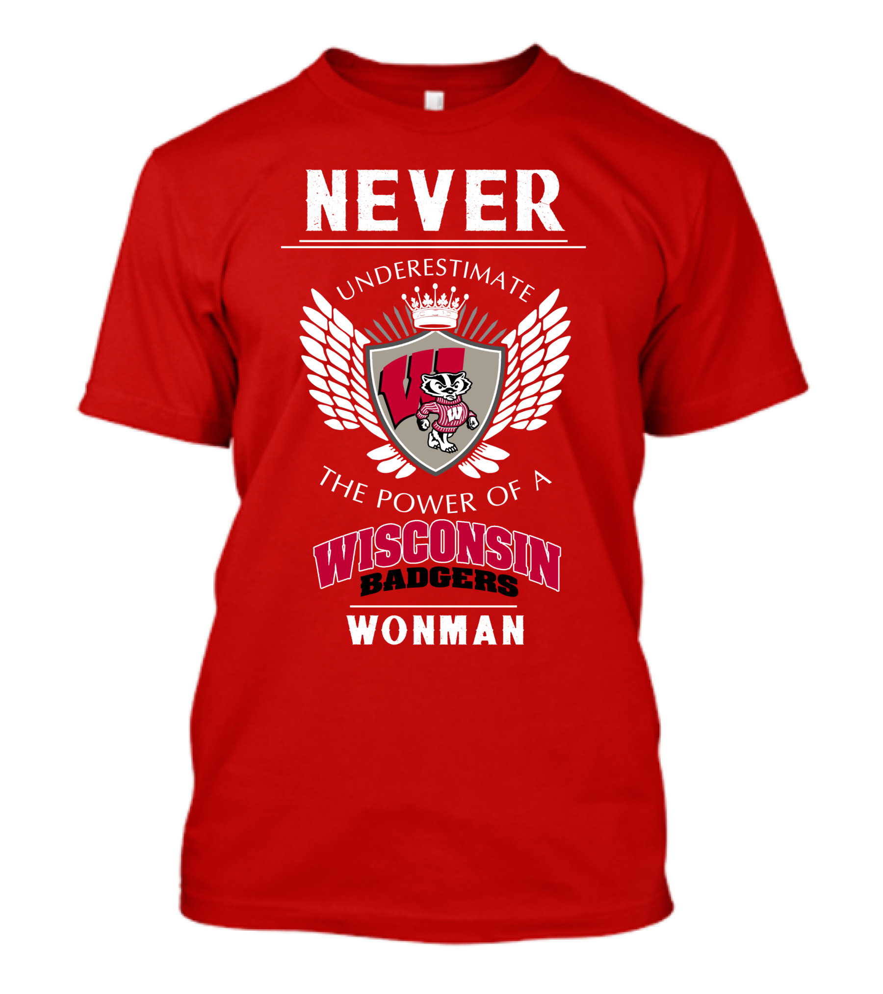 NEVER Underestimate The Power Of A Wisconsin Badgers Woman T-Shirt