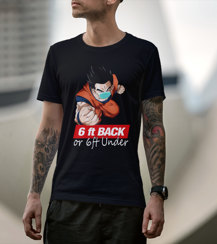 6 Ft Back Or 6 Ft Under Gohan Wearing Mask In Orange Battle Suit T-Shirt