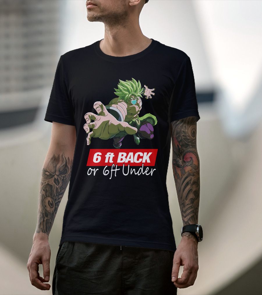 6ft Back Or 6ft Under Broly Anime Character Distancing Message T-Shirt