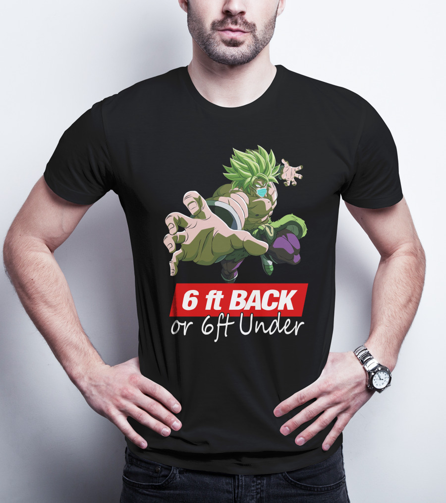 6ft Back Or 6ft Under Broly Anime Character Distancing Message T-Shirt