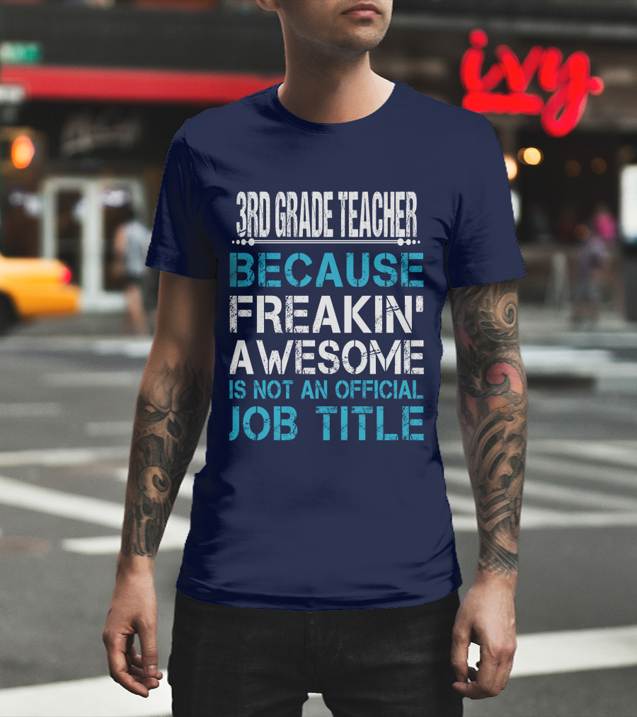 3Rd Grade Teacher Because Freakin' Awesome Is Not An Official Job Title T-Shirt