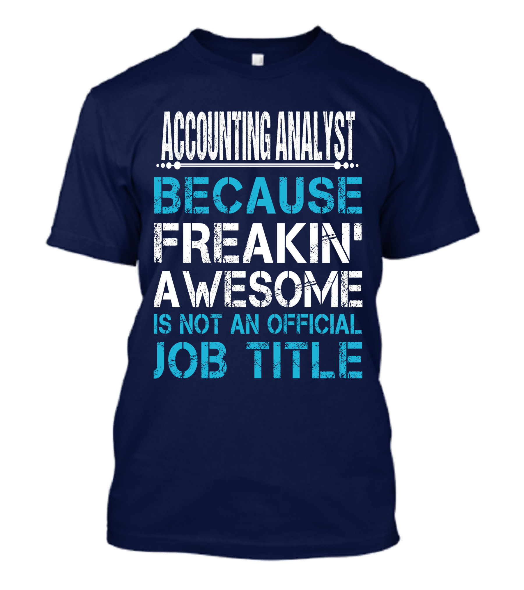 ACCOUNTING ANALYST BECAUSE FREAKIN' AWESOME IS NOT AN OFFICIAL JOB TITLE T-Shirt