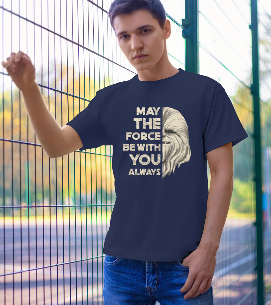 May The Force Be With You Always Chewbacca Peter Mayhew T-Shirt