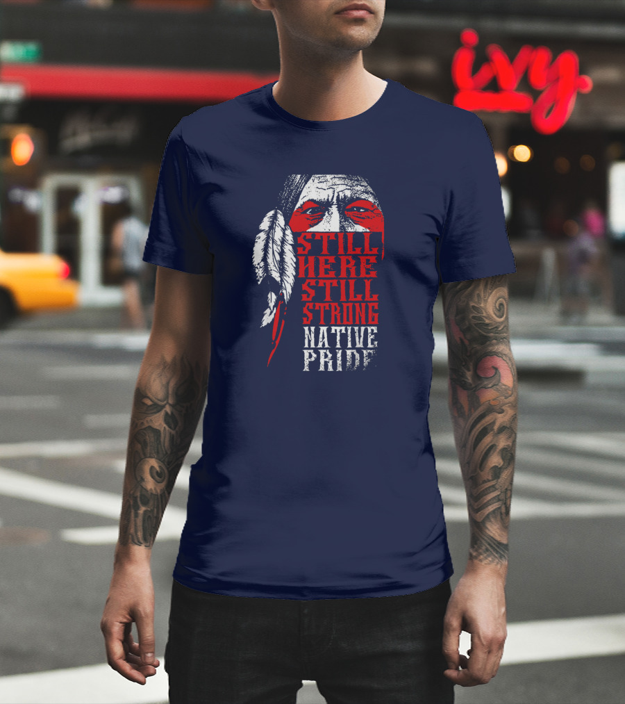 Still Here Still Strong Native Pride Feather Warrior Face T-Shirt