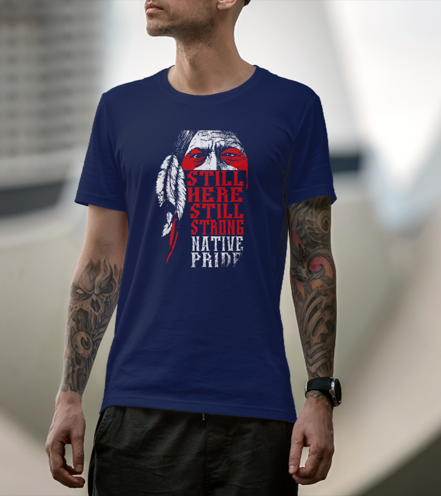 Still Here Still Strong Native Pride Feather Warrior Face T-Shirt