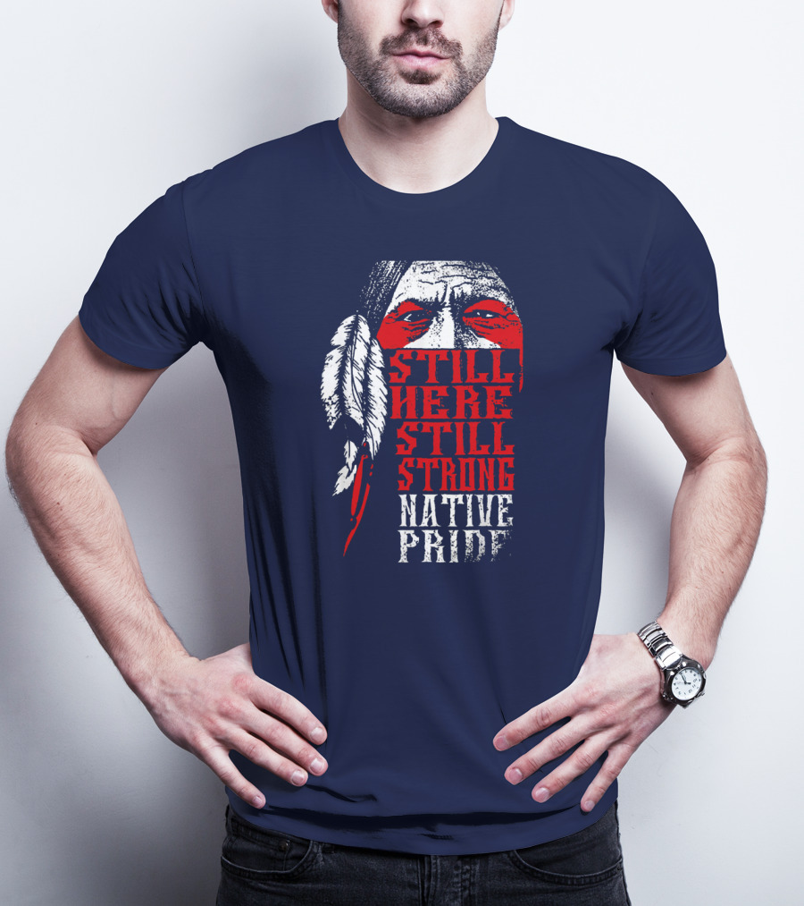 Still Here Still Strong Native Pride Feather Warrior Face T-Shirt