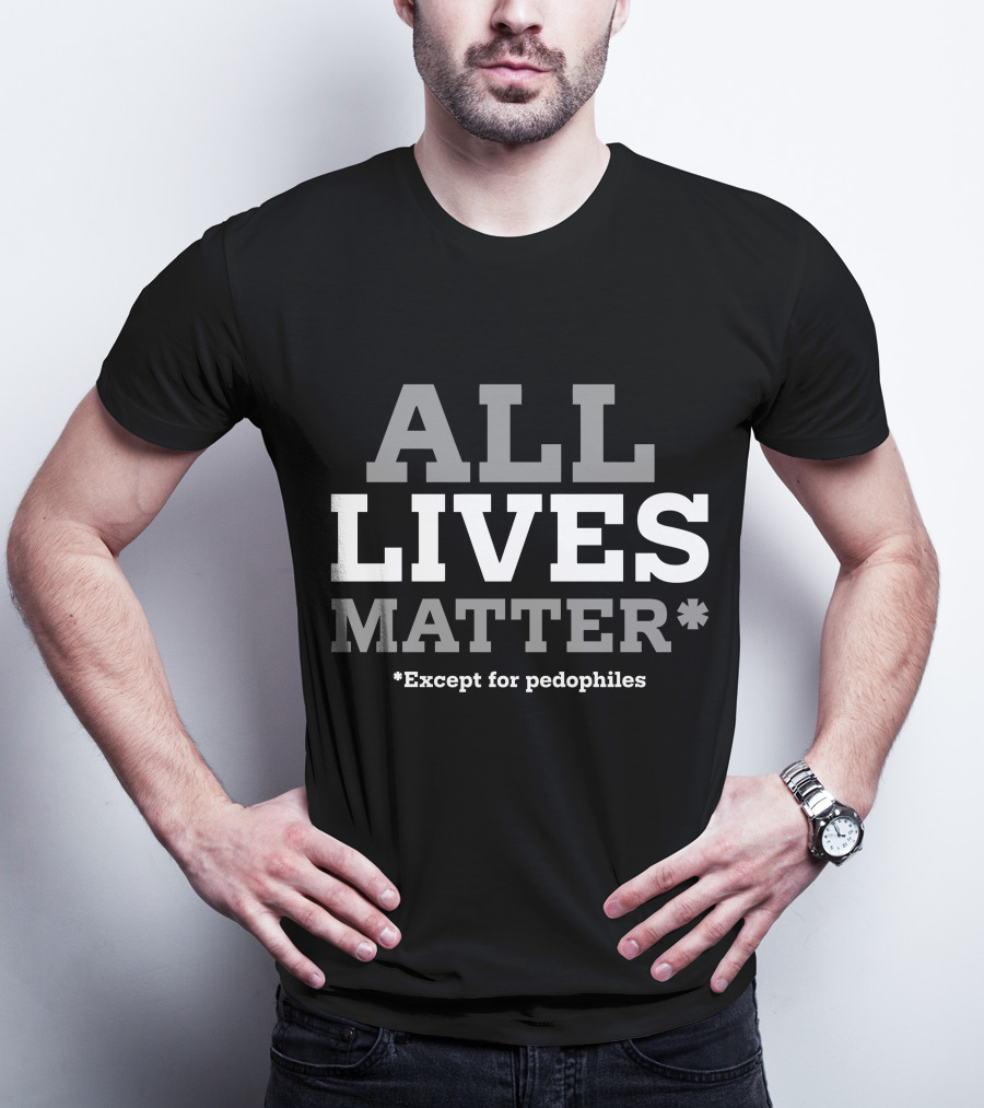 ALL LIVES MATTER Except For Pedophiles T-Shirt