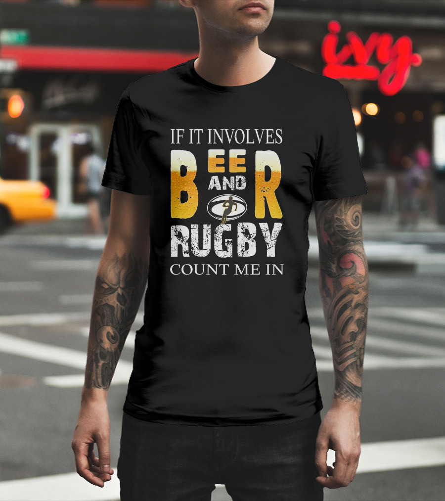 If It Involves Beer And Rugby With Running Player Symbol Count Me In T-Shirt
