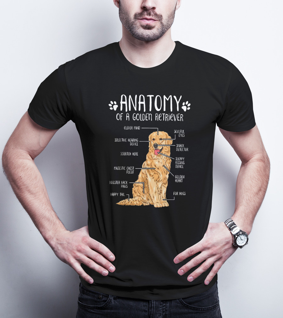 Anatomy Of A Golden Retriever Clever Mind Soulful Eyes Sloppy Kissing Device Happy Tail Booster Back Paws T-Shirt
