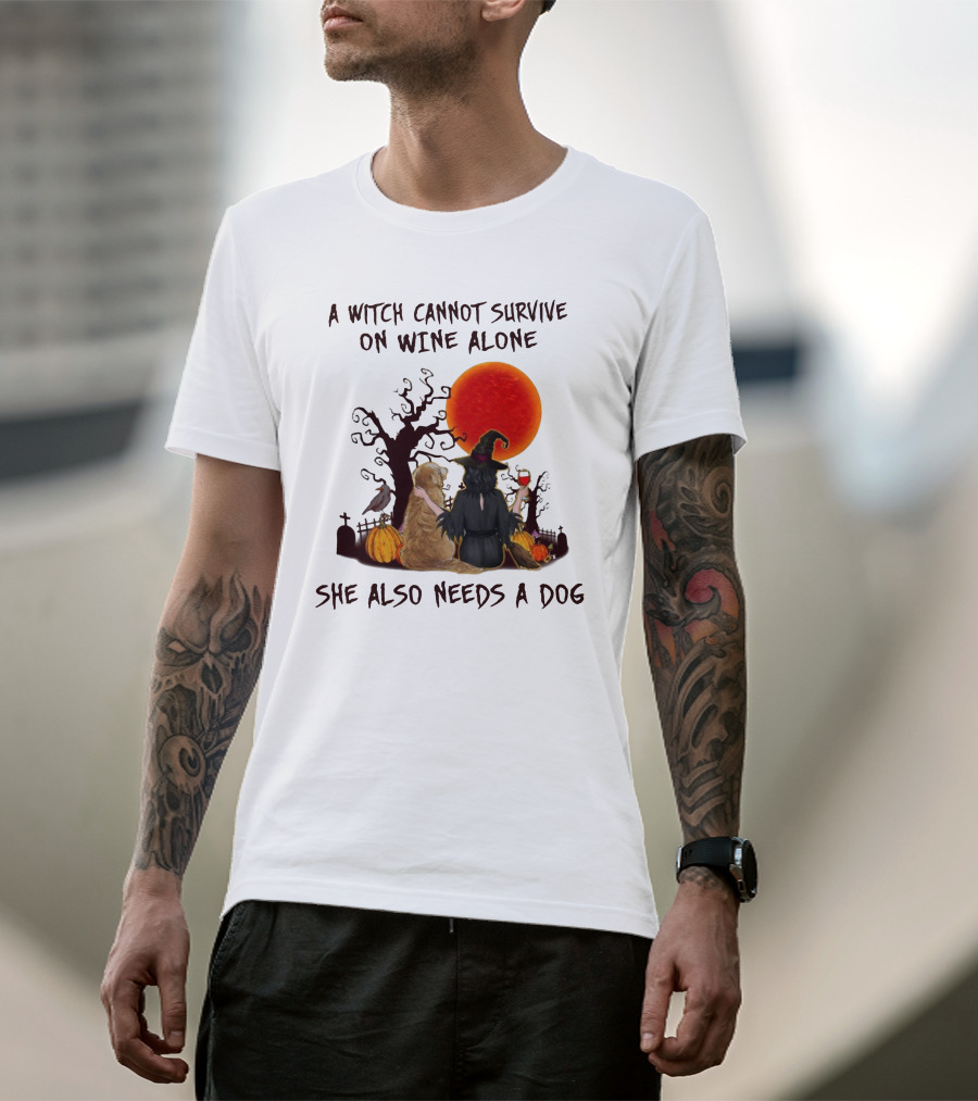 A Witch Cannot Survive On Wine Alone She Also Needs A Dog Halloween Scene With Witch And Dog T-Shirt