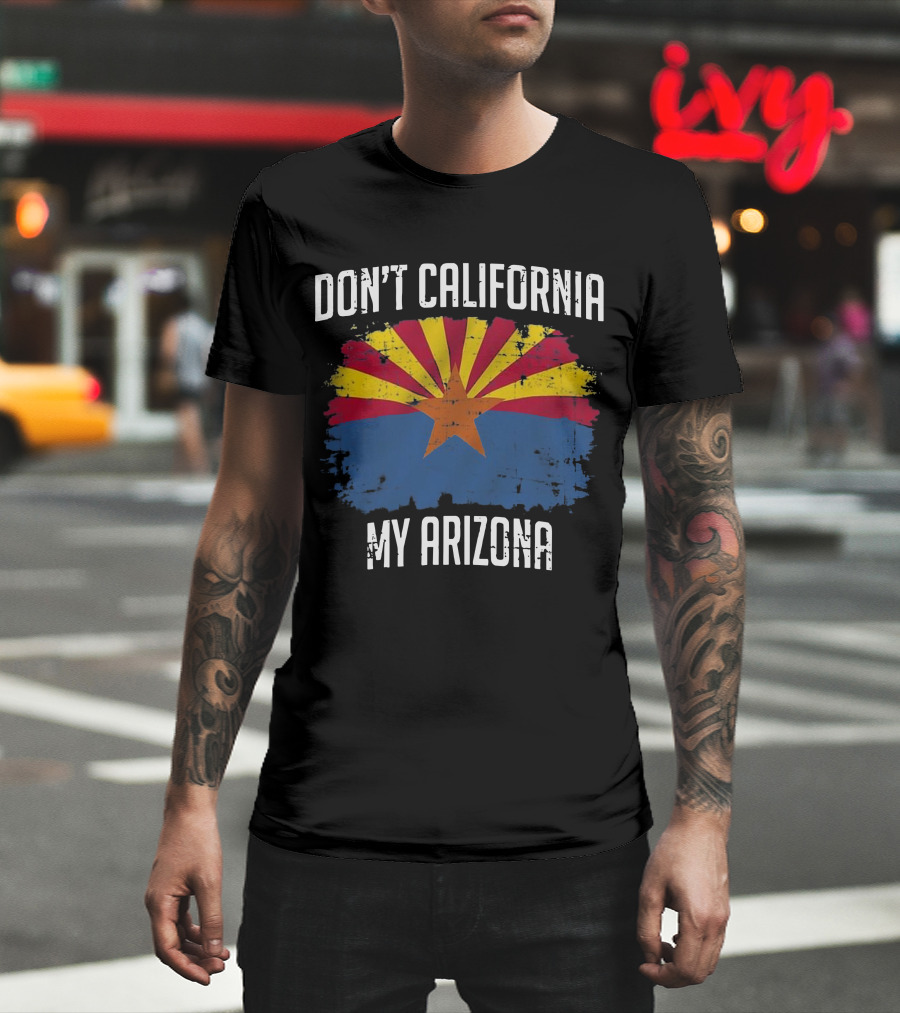 DON'T CALIFORNIA MY ARIZONA Arizona State Flag Emblem T-Shirt