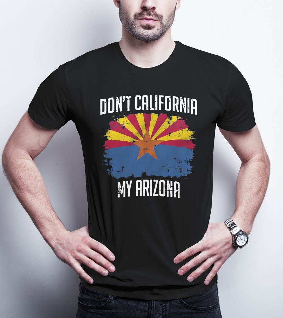 DON'T CALIFORNIA MY ARIZONA Arizona State Flag Emblem T-Shirt