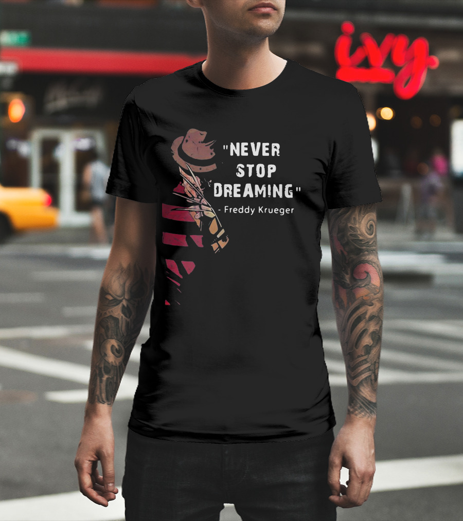 Never Stop Dreaming Freddy Krueger T-Shirt