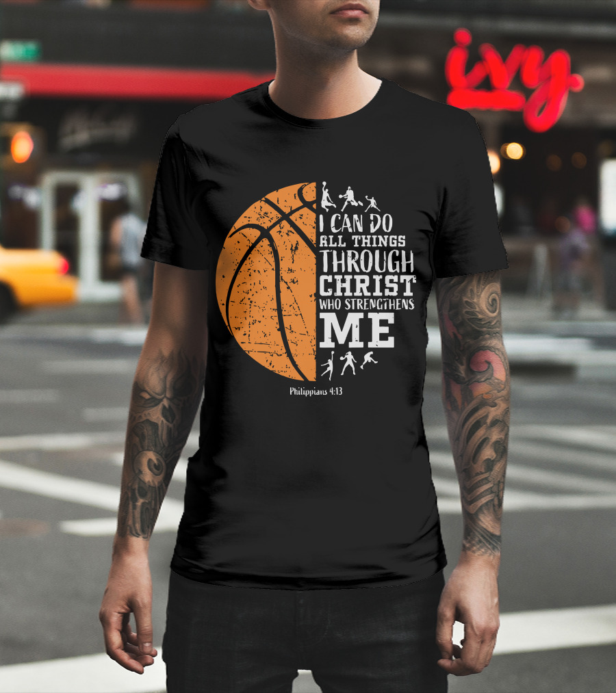 Basketball Philippians 4:13 I Can Do All Things Through Christ Who Strengthens Me T-Shirt