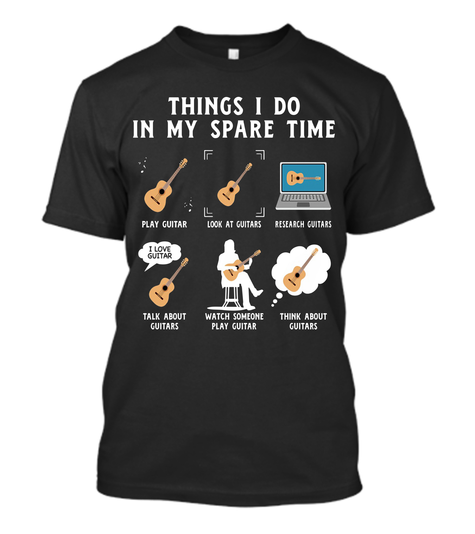 Things I Do In My Spare Time Play Guitar Look At Guitars Research Guitars Talk About Guitars Watch Someone Play Guitar Think About Guitars T-Shirt