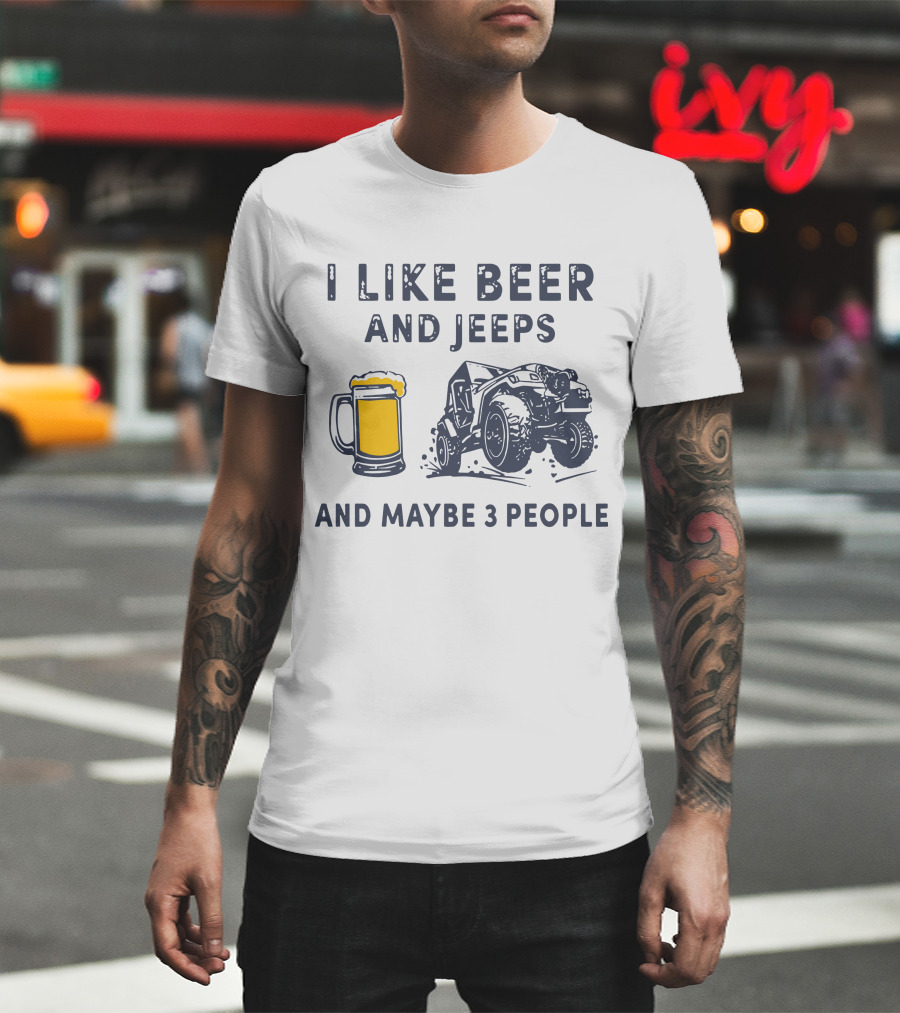 I Like Beer And Jeeps And Maybe 3 People Off-Road Adventure Fun T-Shirt