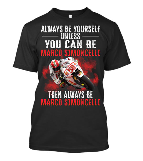 Always Be Yourself Unless You Can Be Marco Simoncelli Then Always Be Marco Simoncelli T-Shirt