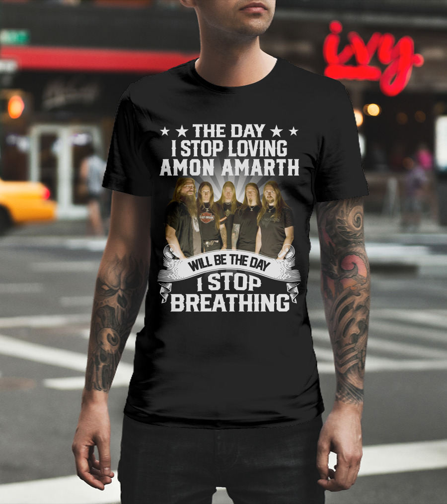 The Day I Stop Loving Amon Amarth Will Be The Day I Stop Breathing Band Members T-Shirt