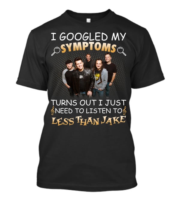 I Googled My Symptoms Turns Out I Just Need To Listen To Less Than Jake Band Photo T-Shirt