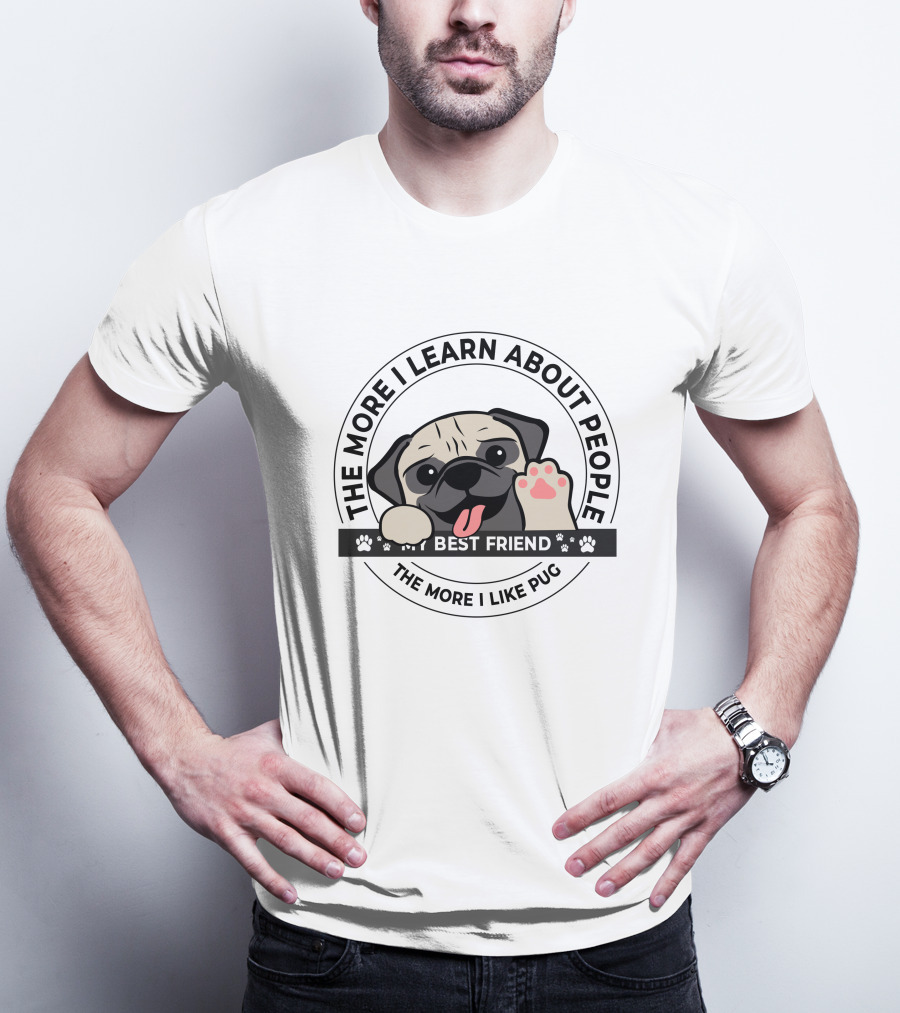 The More I Learn About People The More I Like Pug Best Friend T-Shirt