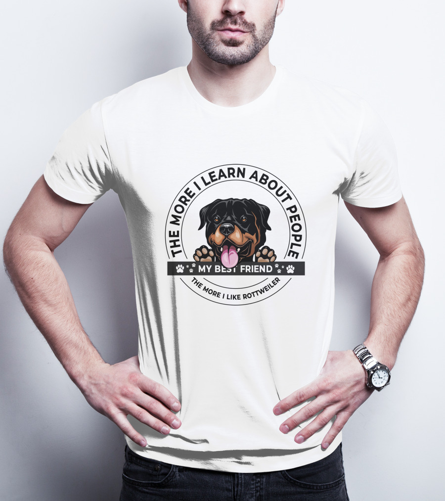 The More I Learn About People My Best Friend The More I Like Rottweiler T-Shirt