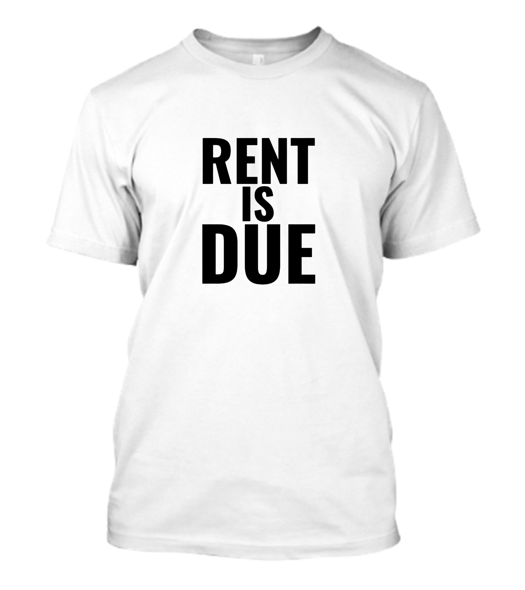 RENT IS DUE T-Shirt