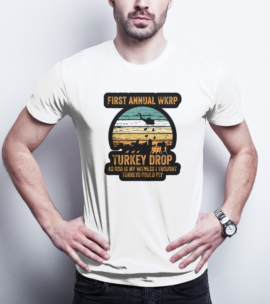 First Annual WKRP Turkey Drop As God Is My Witness I Thought Turkeys Could Fly T-Shirt