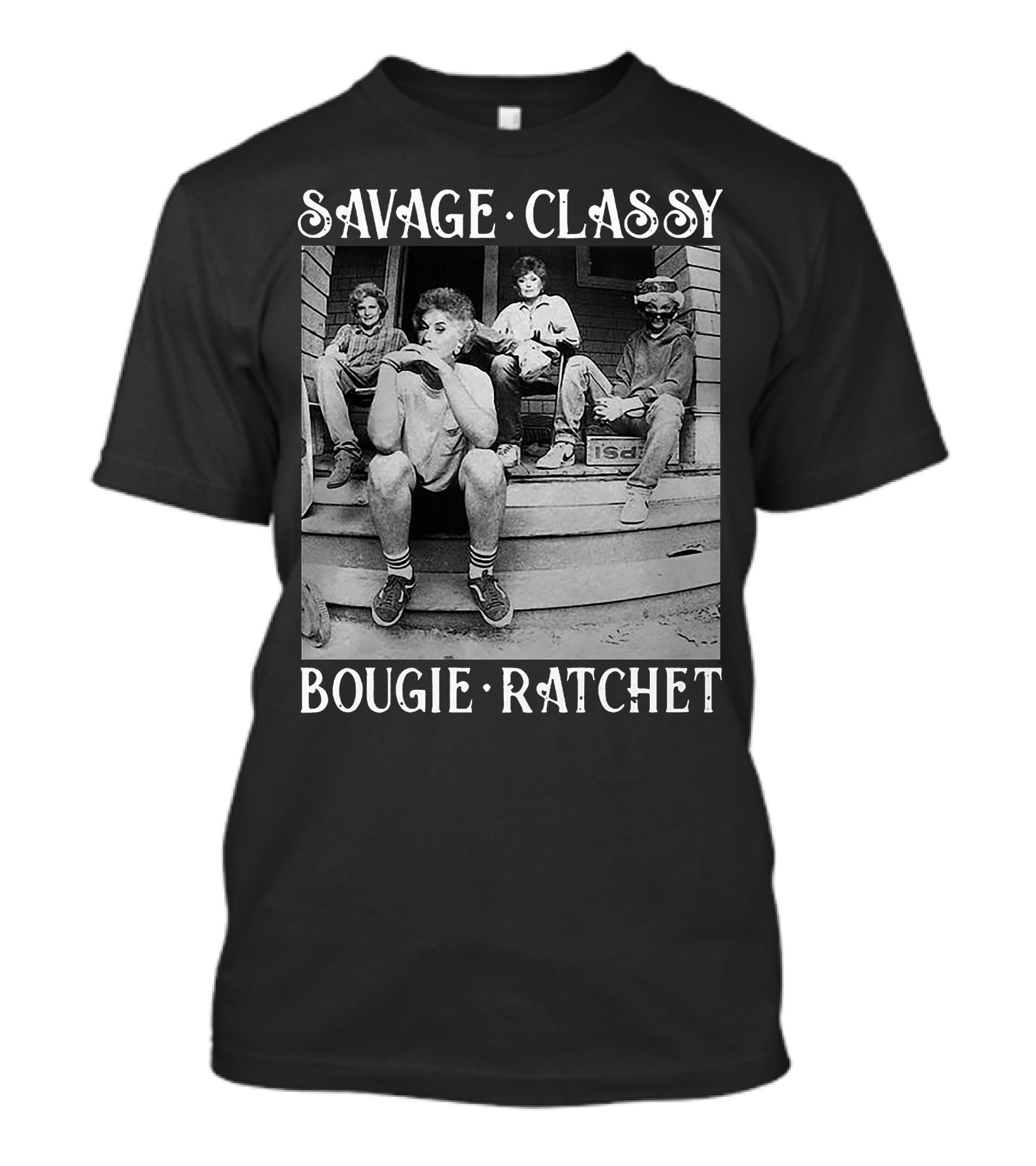 Savage Classy Bougie Ratchet Golden Squad Vintage Porch Vibes T-Shirt