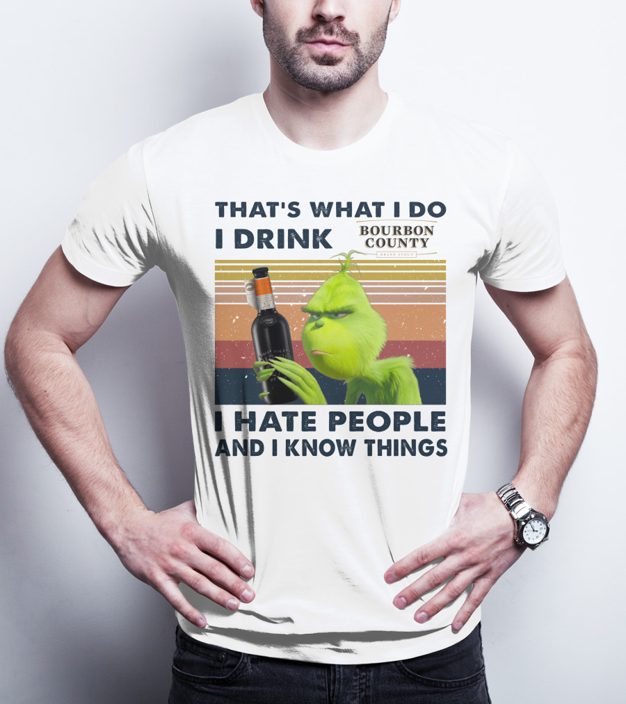 THAT'S WHAT I DO I DRINK BOURBON COUNTY I HATE PEOPLE AND I KNOW THINGS T-Shirt