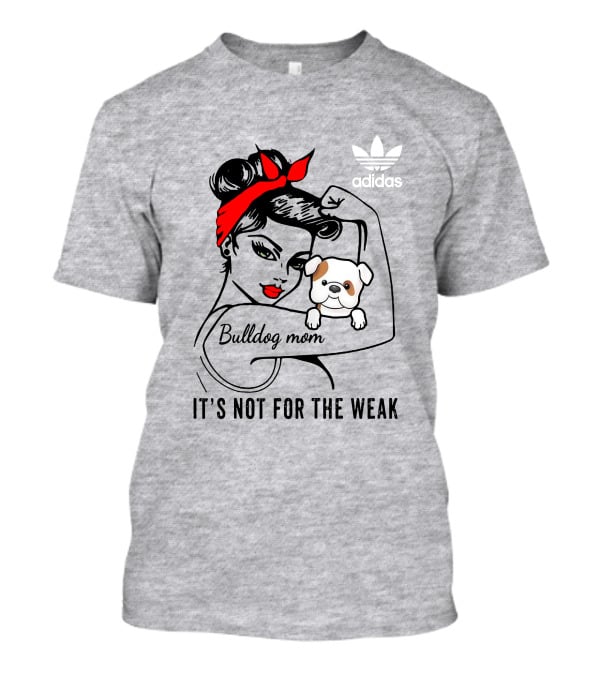 English Bulldog Mom Lover It's Not For The Weak Bulldog Mom T-Shirt