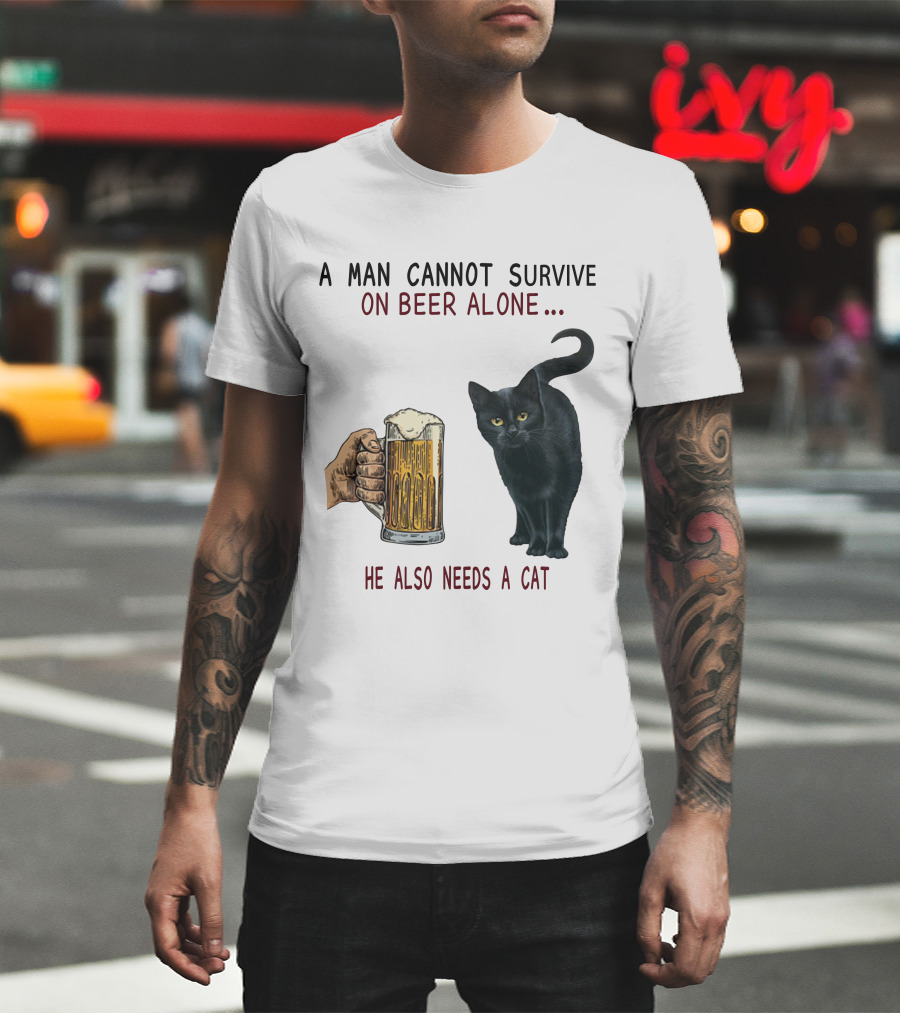 A Man Cannot Survive On Beer Alone He Also Needs A Cat T-Shirt