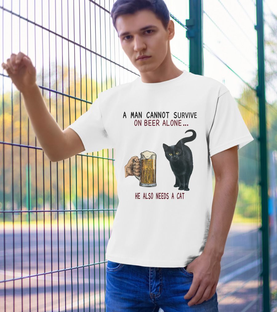A Man Cannot Survive On Beer Alone He Also Needs A Cat T-Shirt