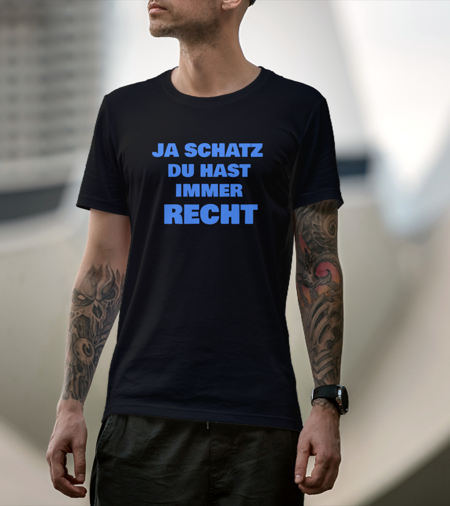 Ja Schatz Du Hast Immer Recht Funny T-Shirt