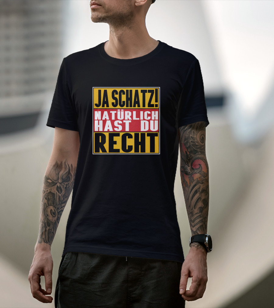 Ja Schatz Natürlich Hast Du Recht Funny T-Shirt
