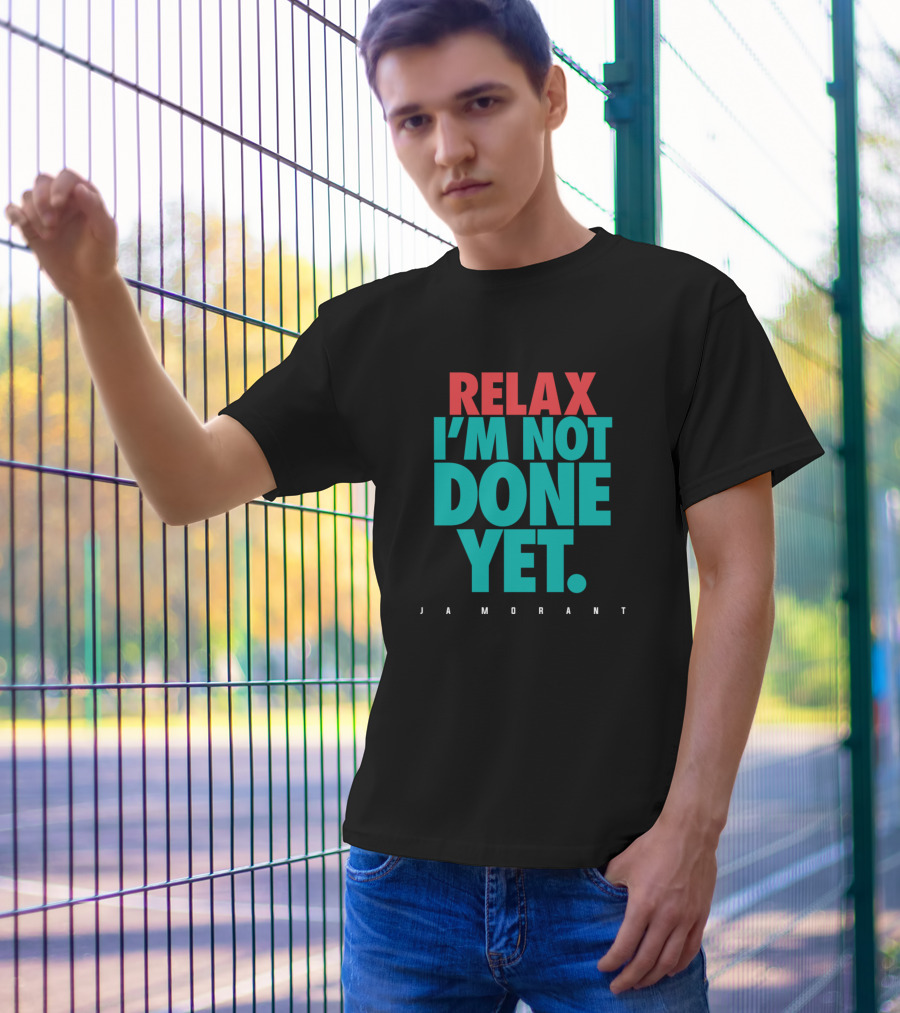 RELAX I'M NOT DONE YET JA MORANT T-Shirt