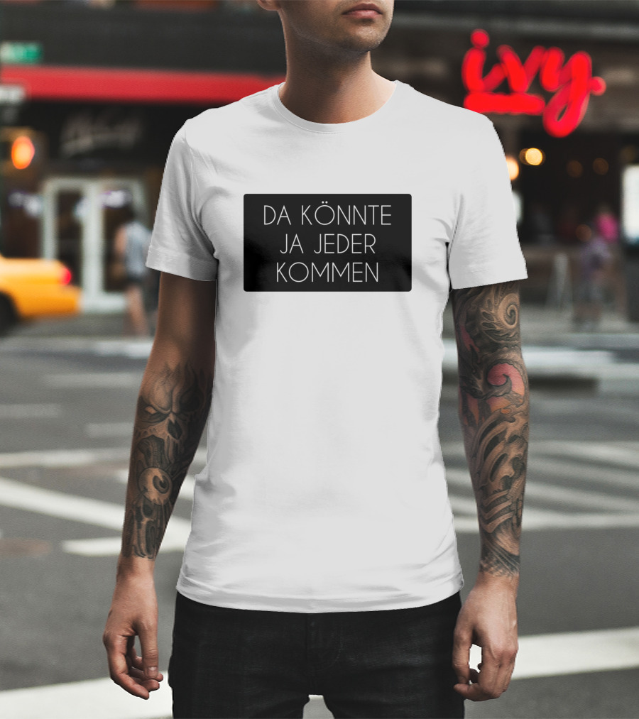 Da Könnte Ja Jeder Kommen Funny Phrase T-Shirt