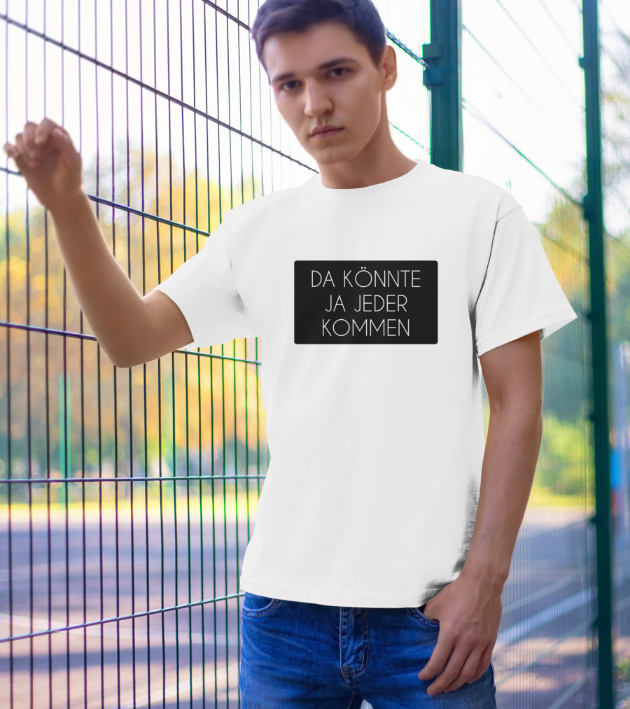 Da Könnte Ja Jeder Kommen Funny Phrase T-Shirt